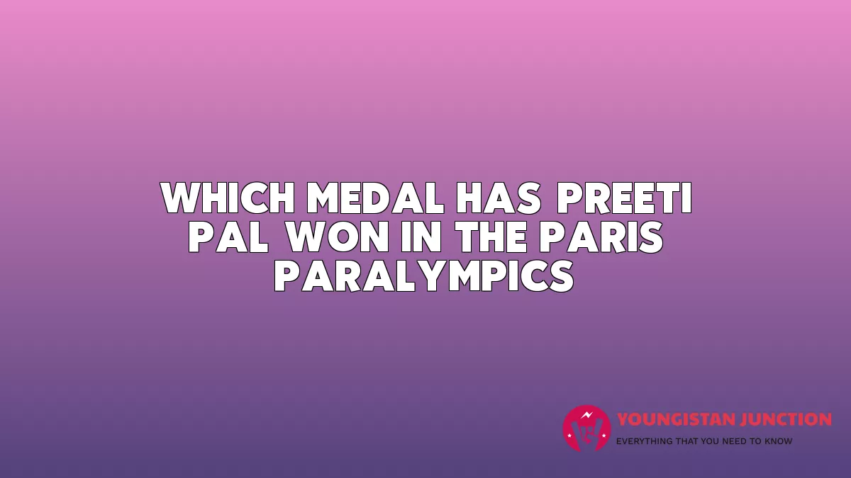 Which medal has "Preeti Pal" won in the Paris Paralympics ...